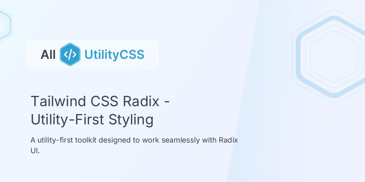 Tailwind CSS Radix: Utility-First Styling | All UtilityCSS