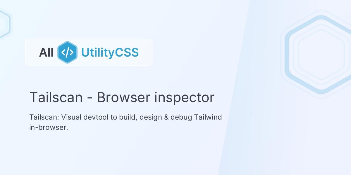 Tailscan - Browser inspector for Tailwind CSS | All UtilityCSS