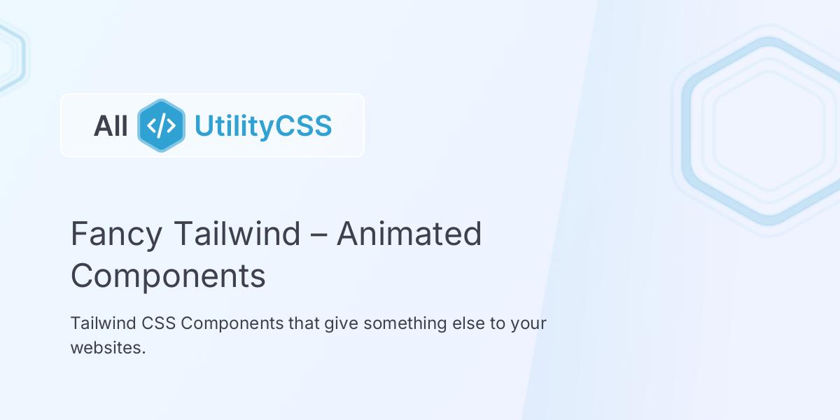 Fancy Tailwind – Animated Components | All UtilityCSS