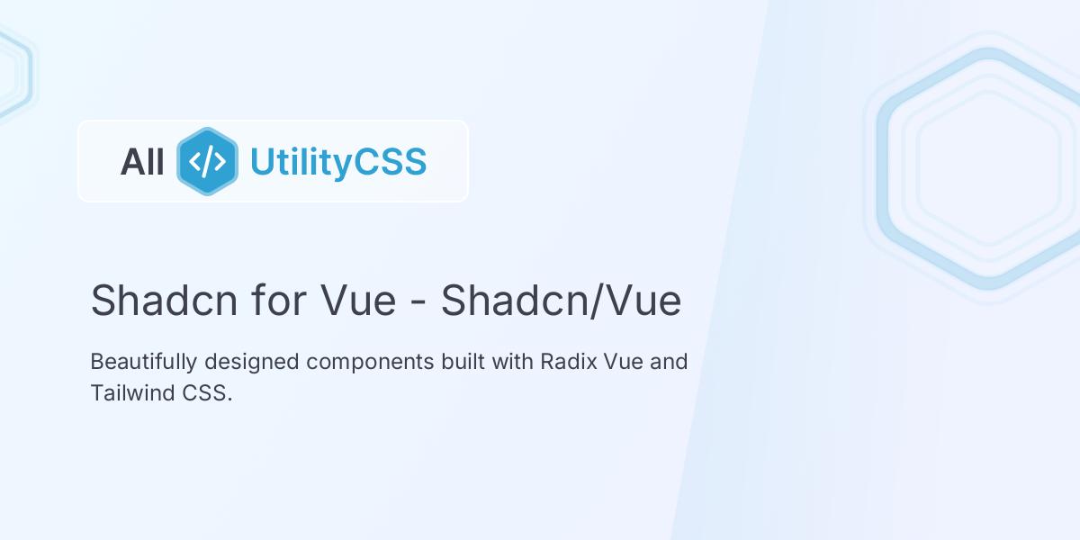 Shadcn for Vue - Shadcn/Vue | All UtilityCSS