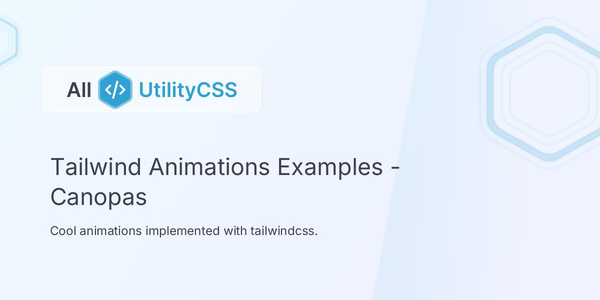 Tailwind Animations Examples - Canopas | All UtilityCSS