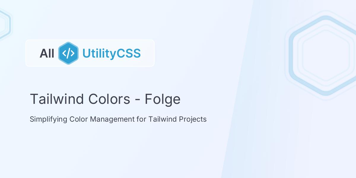 Tailwind Colors - Folge | All UtilityCSS
